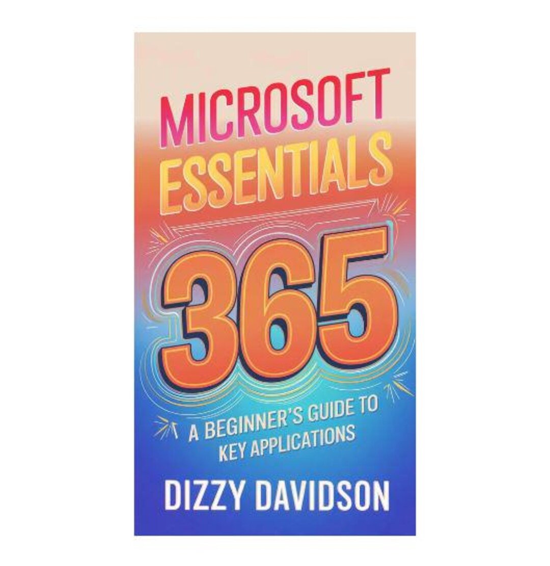 Microsoft 365 Essentials: A Beginner's Guide to Key Applications Ebook ...