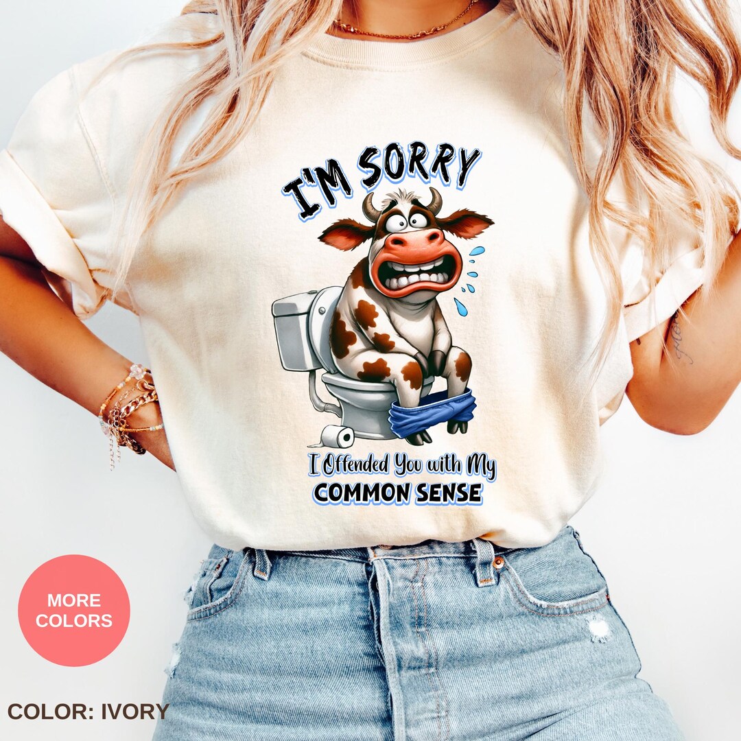Comfort Colors® I'm Sorry I Offended You With My Common Sense Shirt ...