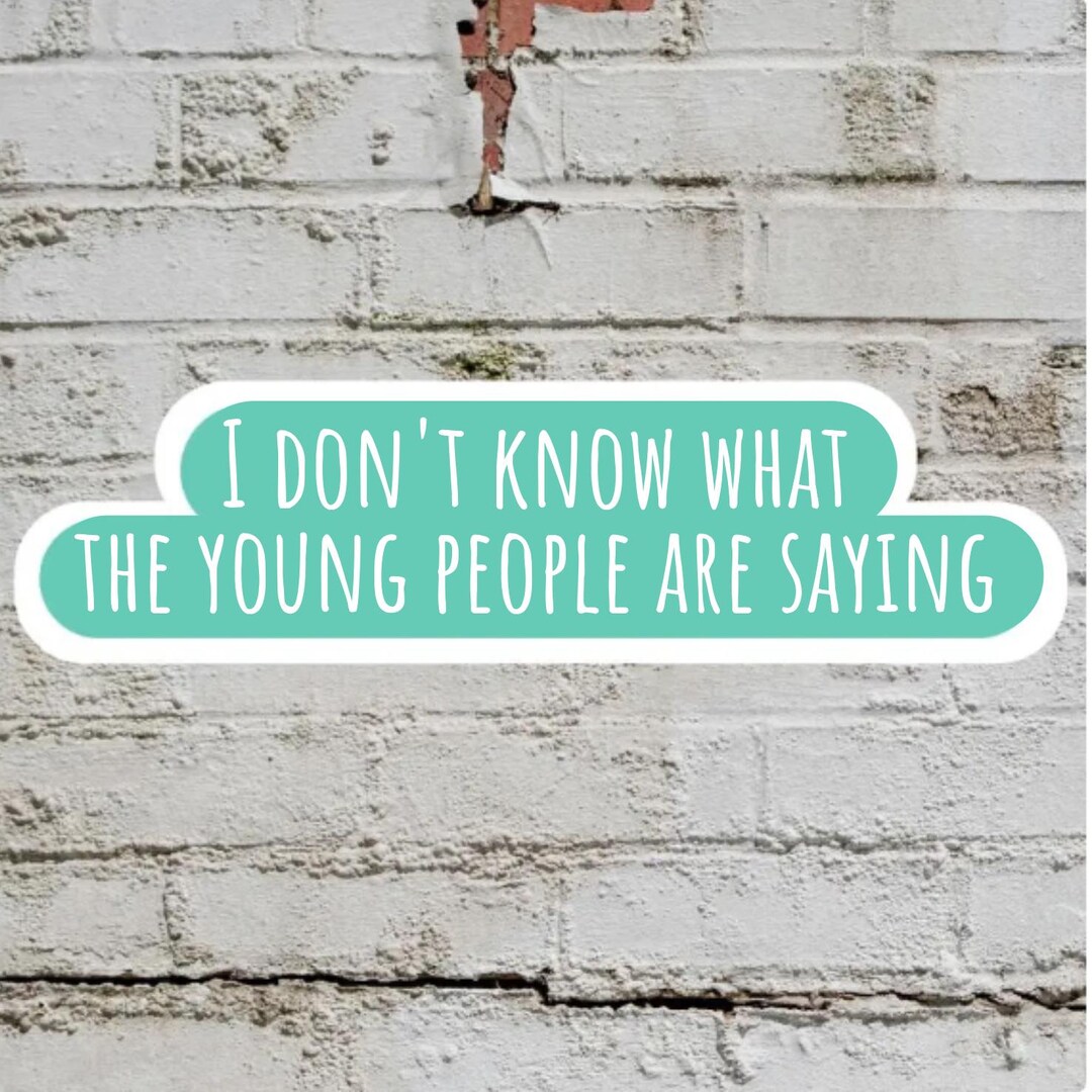 Funny Millennial Humor Sticker: "young People Are Saying" Quote - Etsy