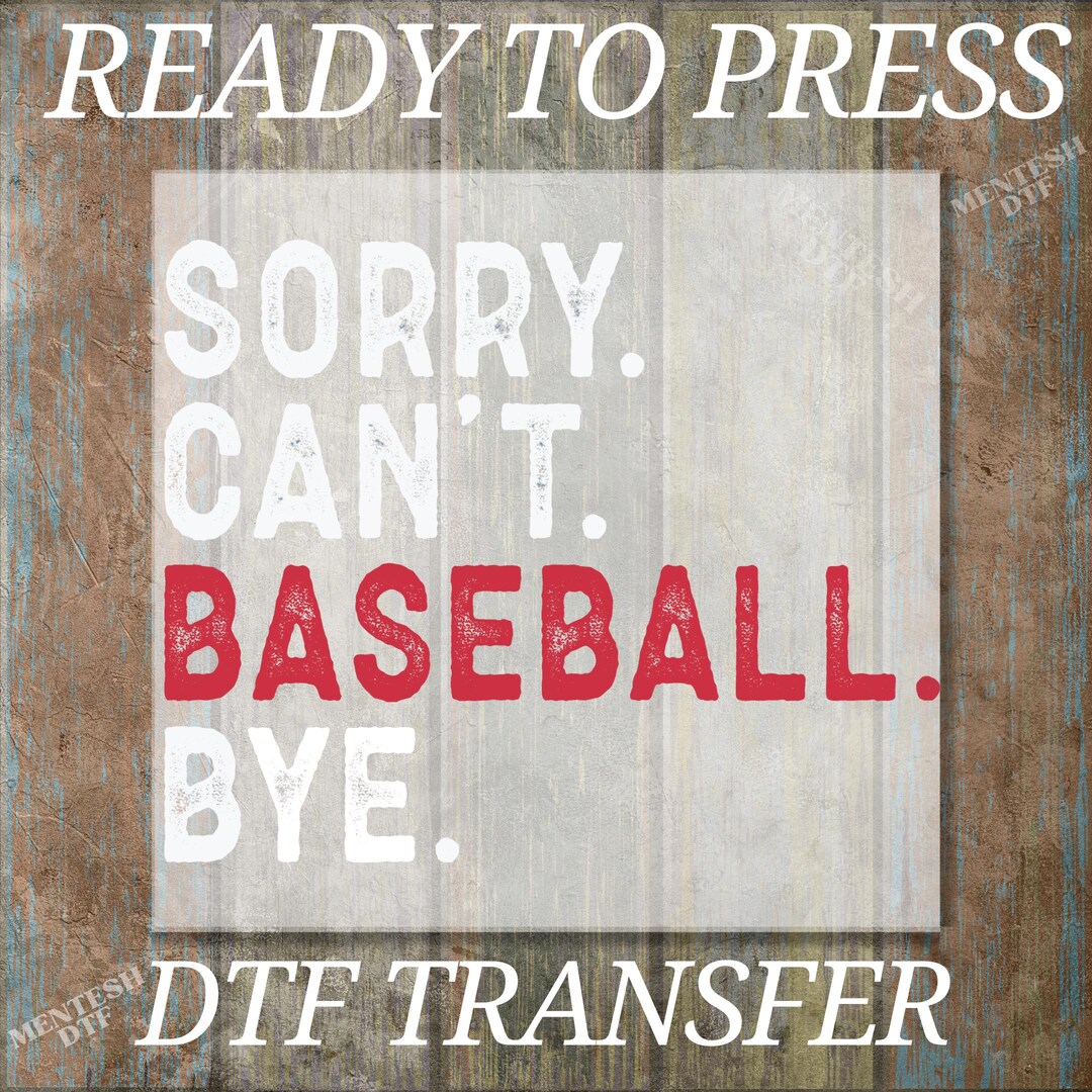 Sorry Can't Baseball Bye Dtf Transfers, Baseball Ready to Press ...