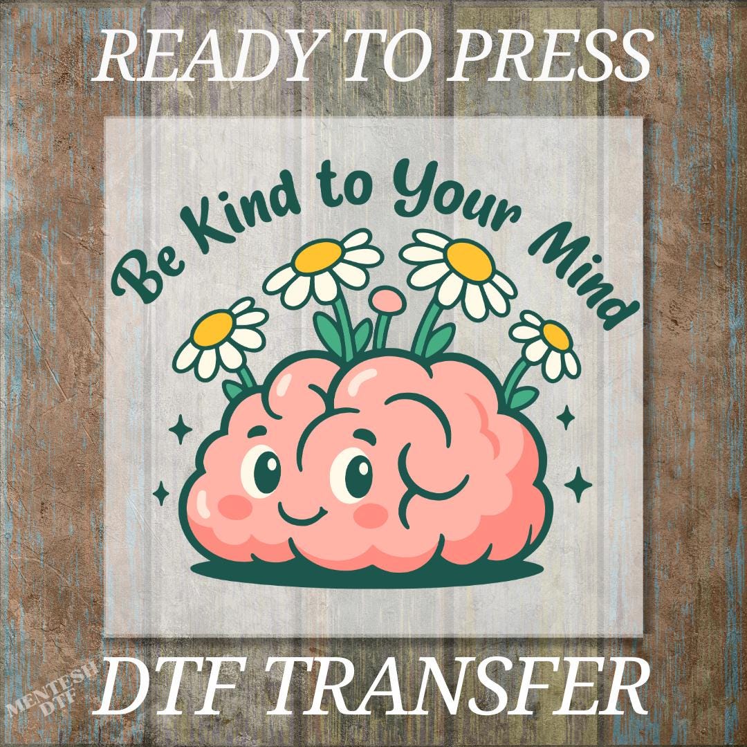 Be Kind to Your Mind DTF Transfer, Ready to Press Retro Mental Health ...