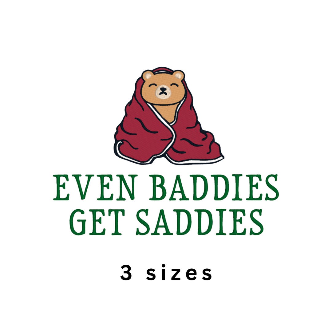 Even Baddies Get Saddies Teddy Bear Machine Embroidery File - Etsy