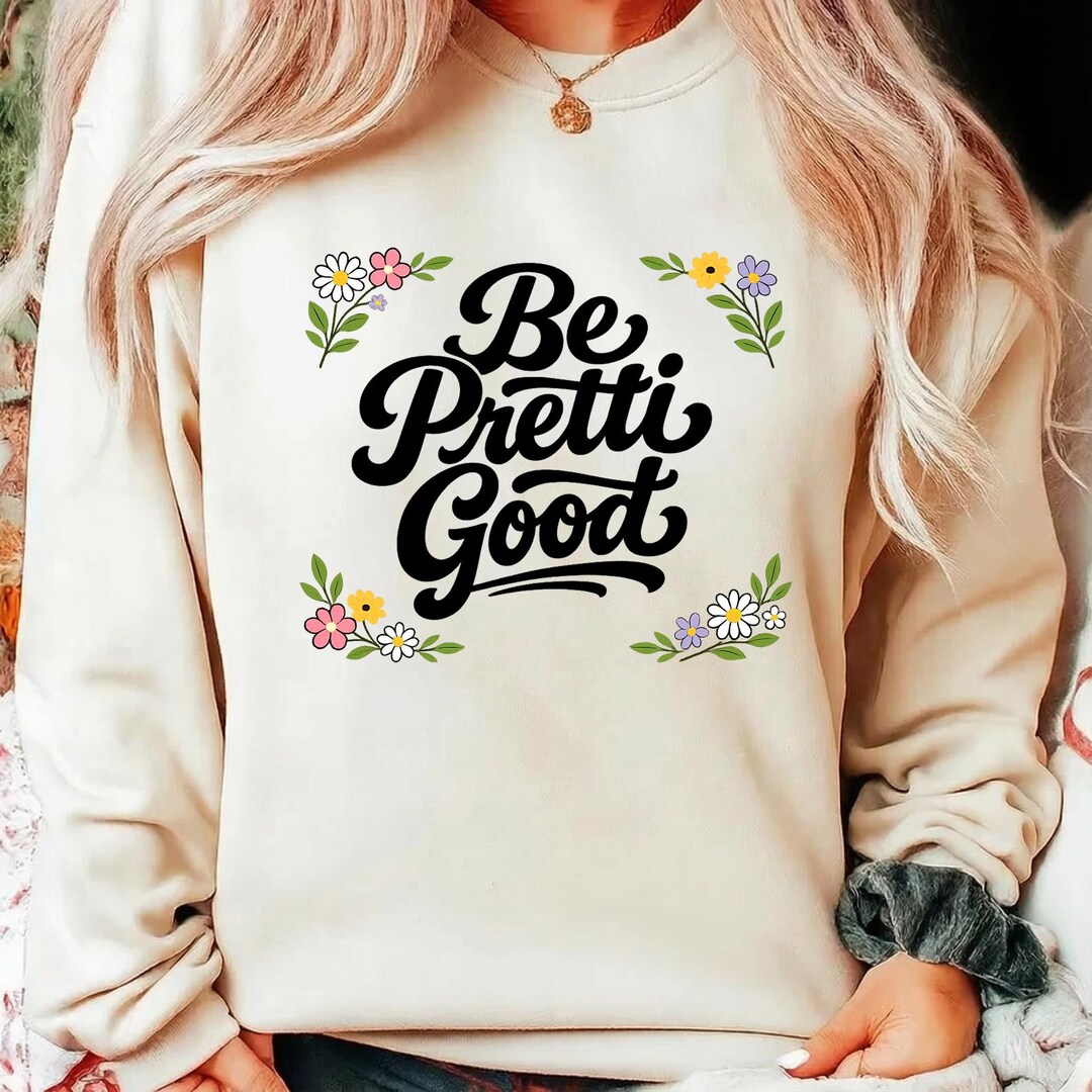 Be Pretti Good PNG , Floral Positive Quote Design, Cute Spring Flowers ...