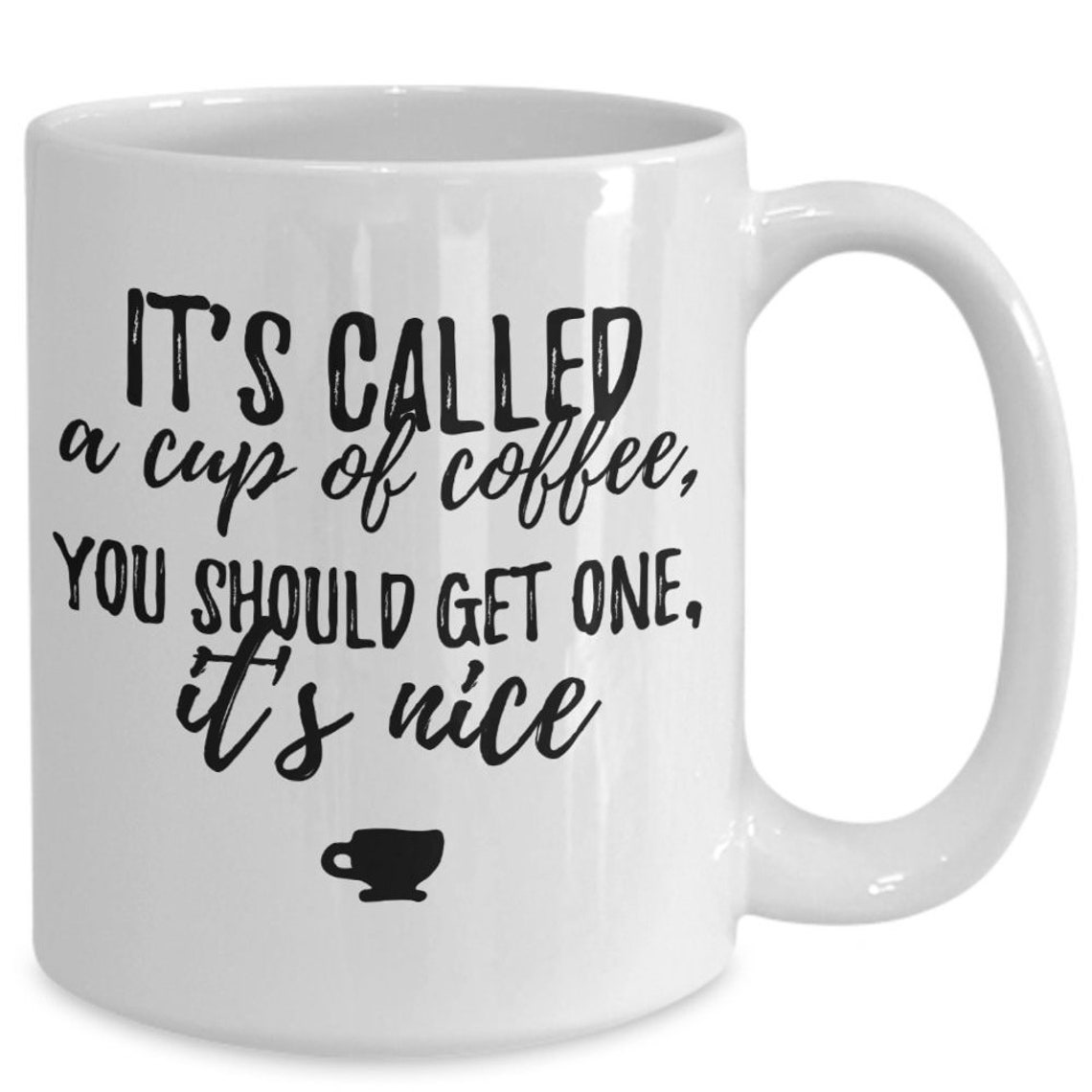 Funny Coffee Mug It's Called a Cup of Coffee, You Should Get One, It's ...