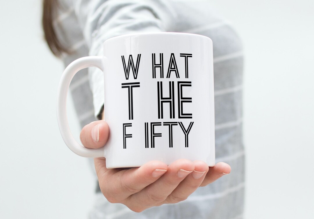 50th Birthday Mug-what the Fifty WTF Coffee Mug for ANYBODY Turning 50 ...