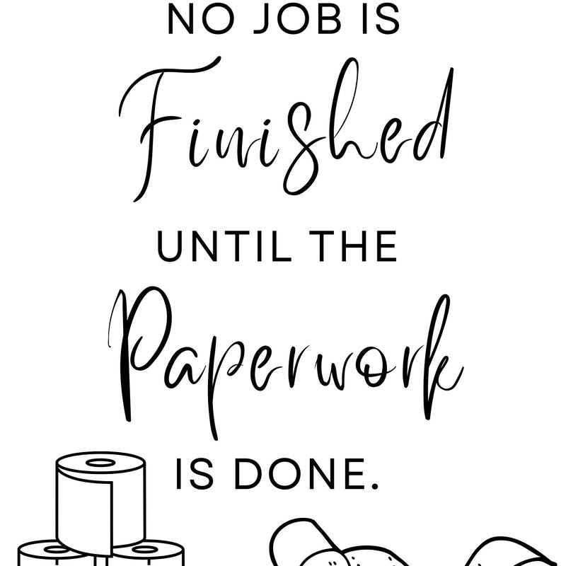 No Job is Finished Until the Paperwork is Done - Etsy