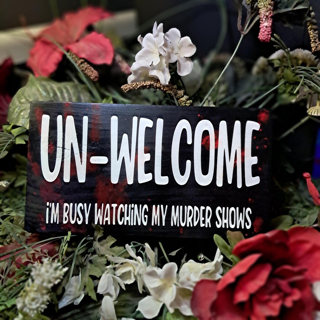 Unwelcome True Crime Sign, Murder Show Door Sign, Entryway Wall Decor ...