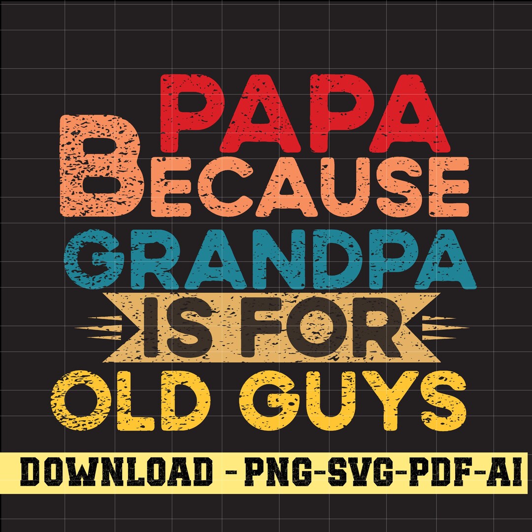 Papa Because Grandpa is for Old Guys Svg, Funny Grandpa Svg, Funny Dad ...
