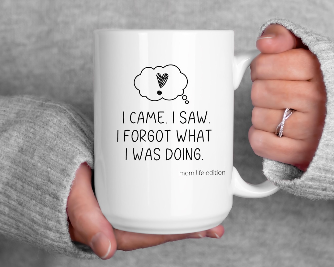 Funny Mom Life Coffee Mug, "i Came I Saw I Forgot" - Etsy