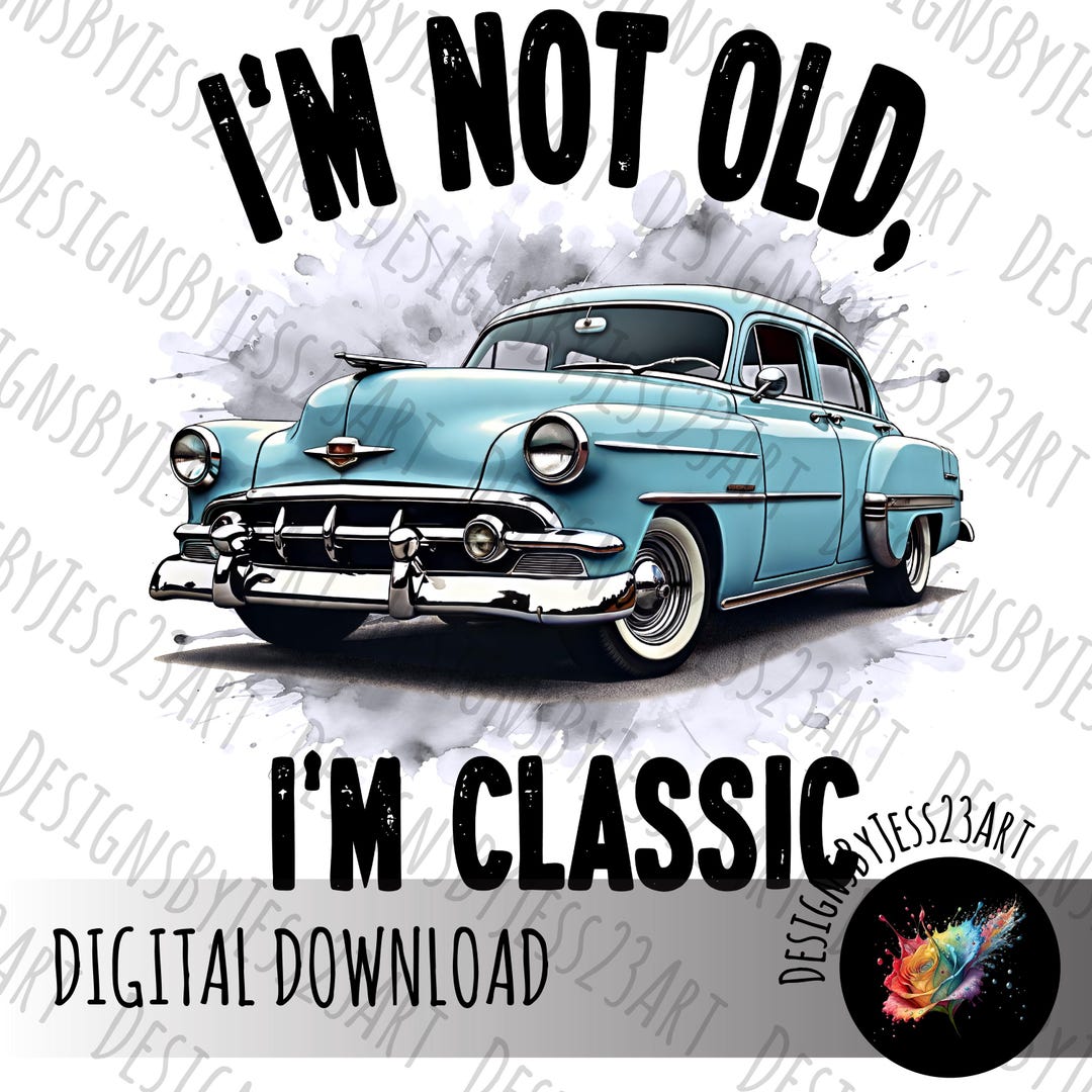 Vintage Car Quote Printable – “i’m Not Old—i'm Classic” Retro Car PNG ...