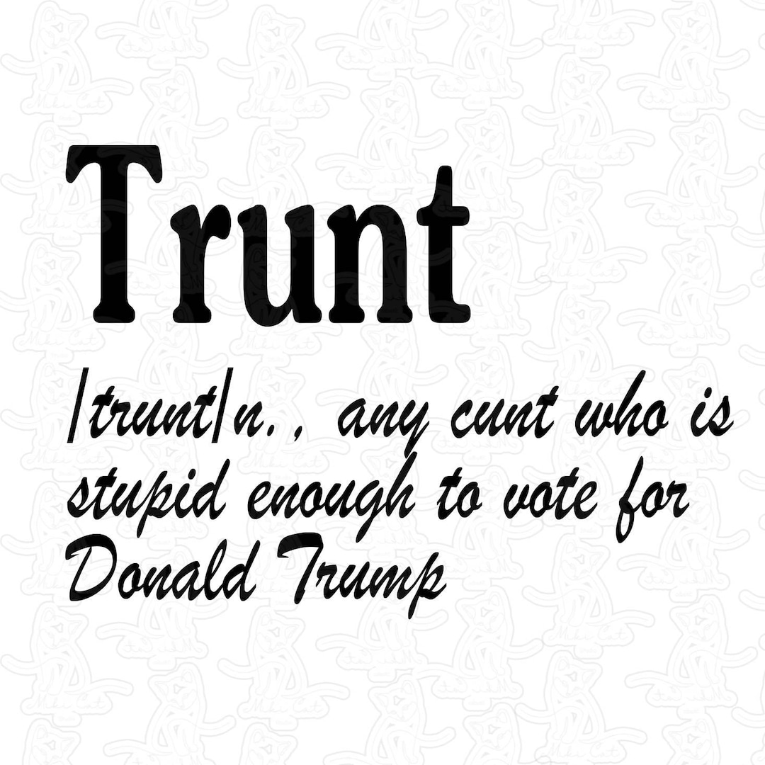 Trunt Definition Anti Trump Png Gifs, Fuck Trump Png, Not Subtle Anti ...
