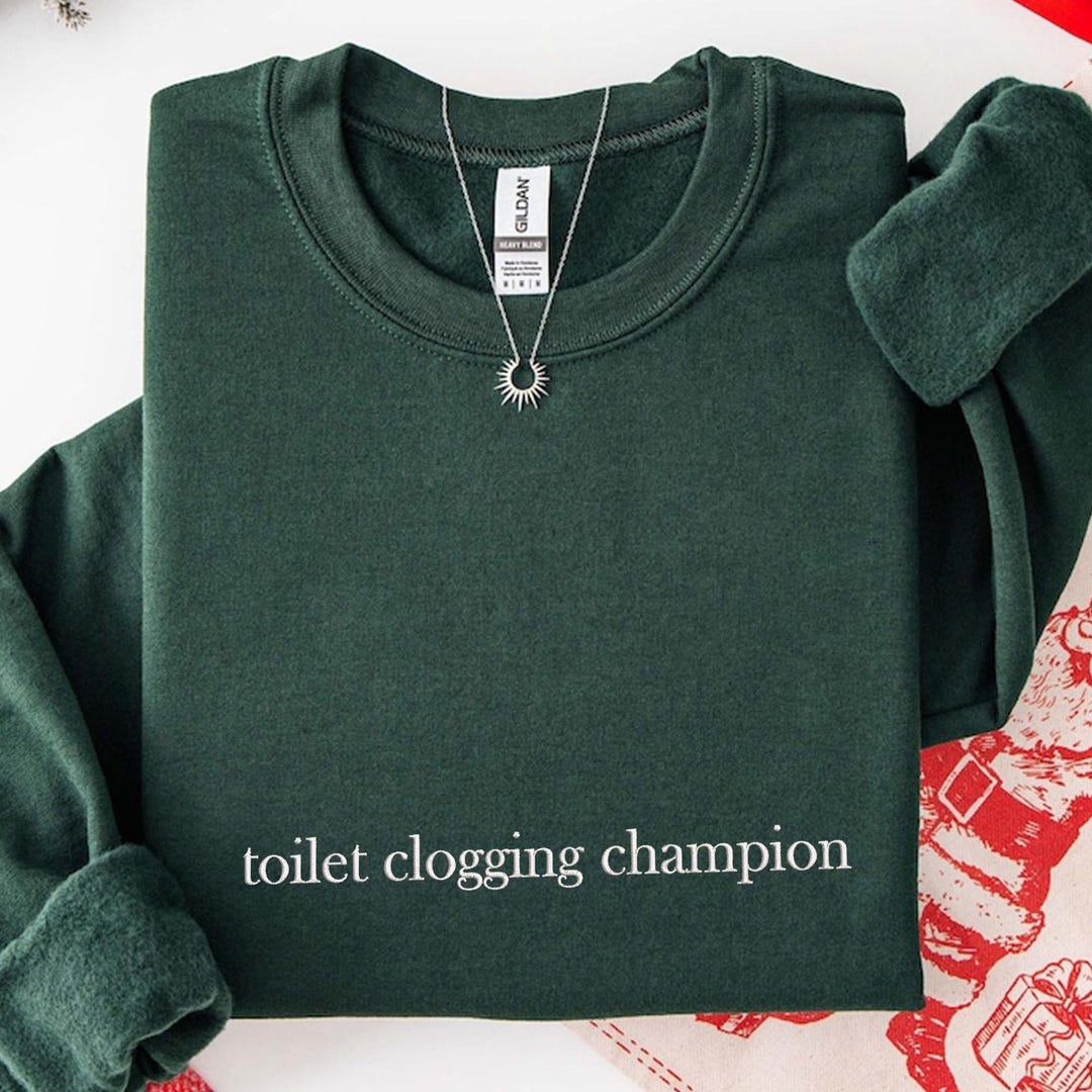 Toilet Clogging Champion Shirt, Embroidered Sweatshirt, Toilet Joke ...