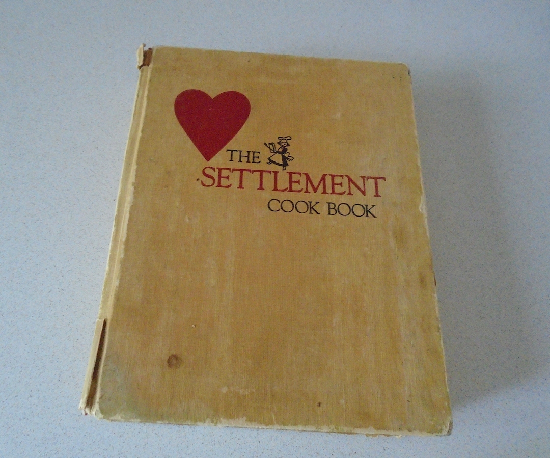 The Settlement Cook Book Treasured Recipes of Seven Decades Classic ...