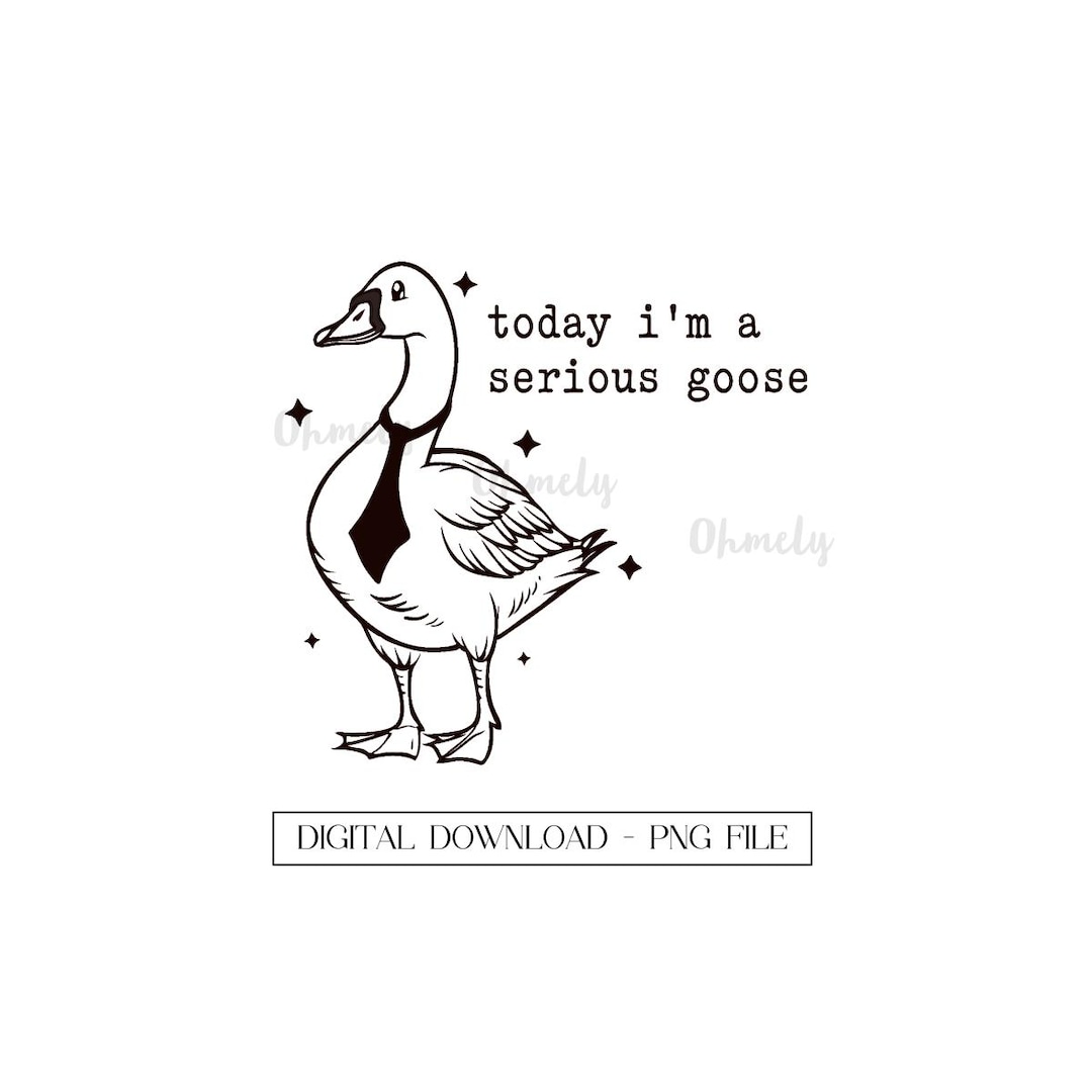 Today I'm A Serious Goose PNG, Snarky Sarcastic Goose Png, Retro Silly ...