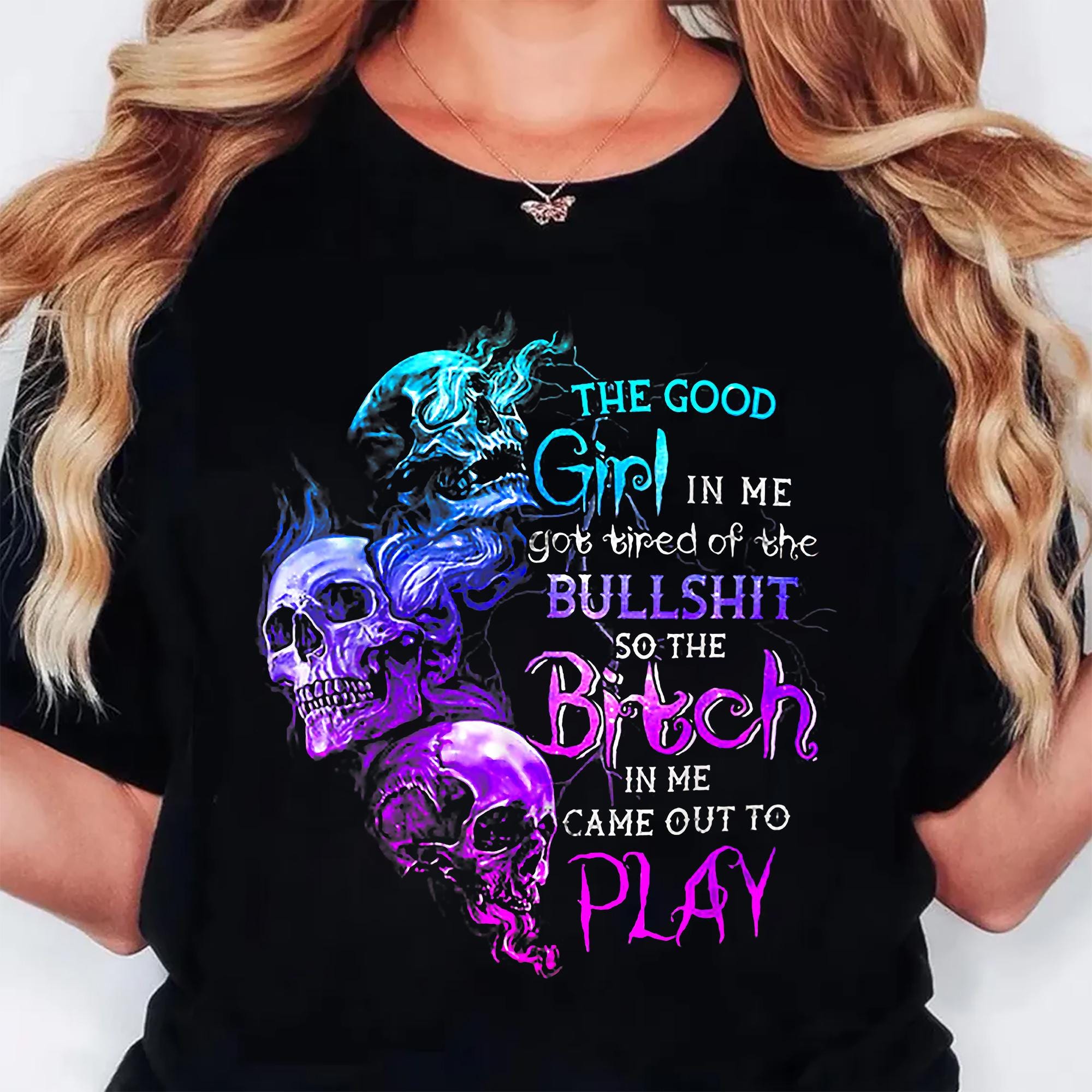 The Good Girl in Me Got Tired of the Bullshit for Black Shirt and Black ...