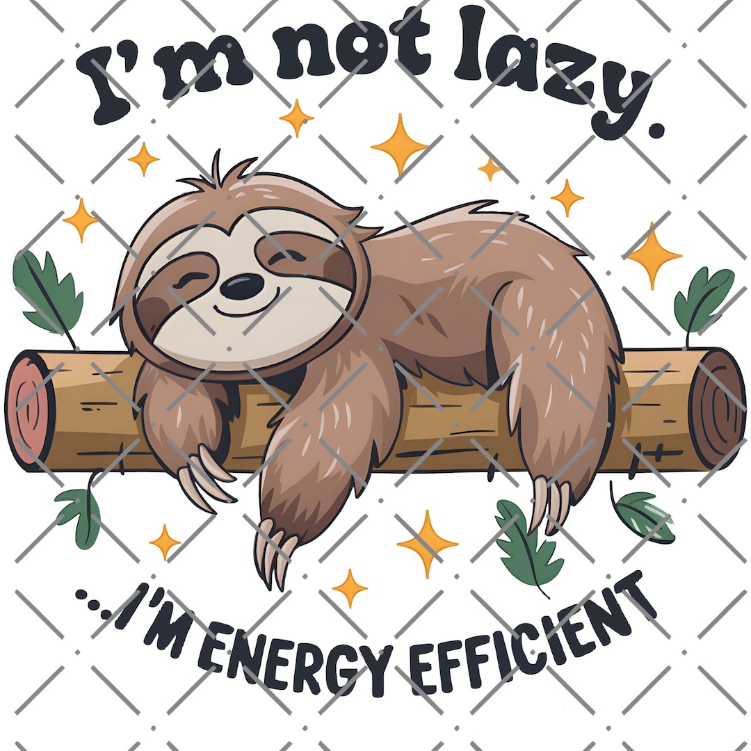 I'm Not Lazy I'm Energy Efficient Funny Sloth Png, Cute Sloth Graphic ...