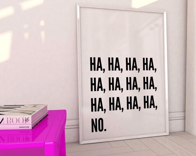 Ha Ha Ha NO. PRINTABLE Poster Sassy Print, Home Decor Funny Print ...