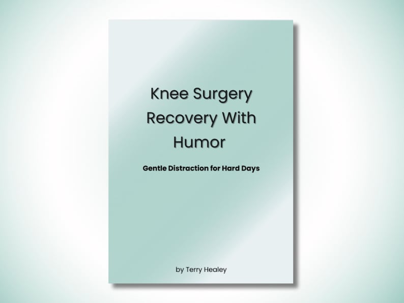Knee Surgery Recovery PDF | Gentle Humor, Games & Prompts for Low ...