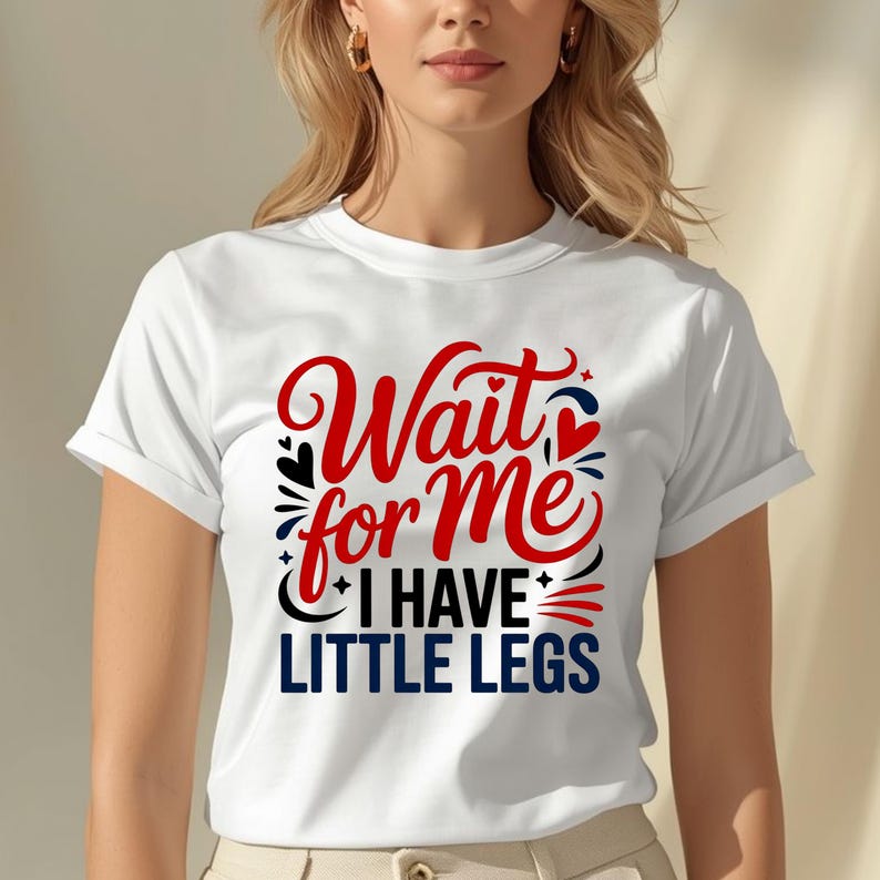 Wait for Me I Have Little Legs PNG | Funny Quote Sublimation Design ...