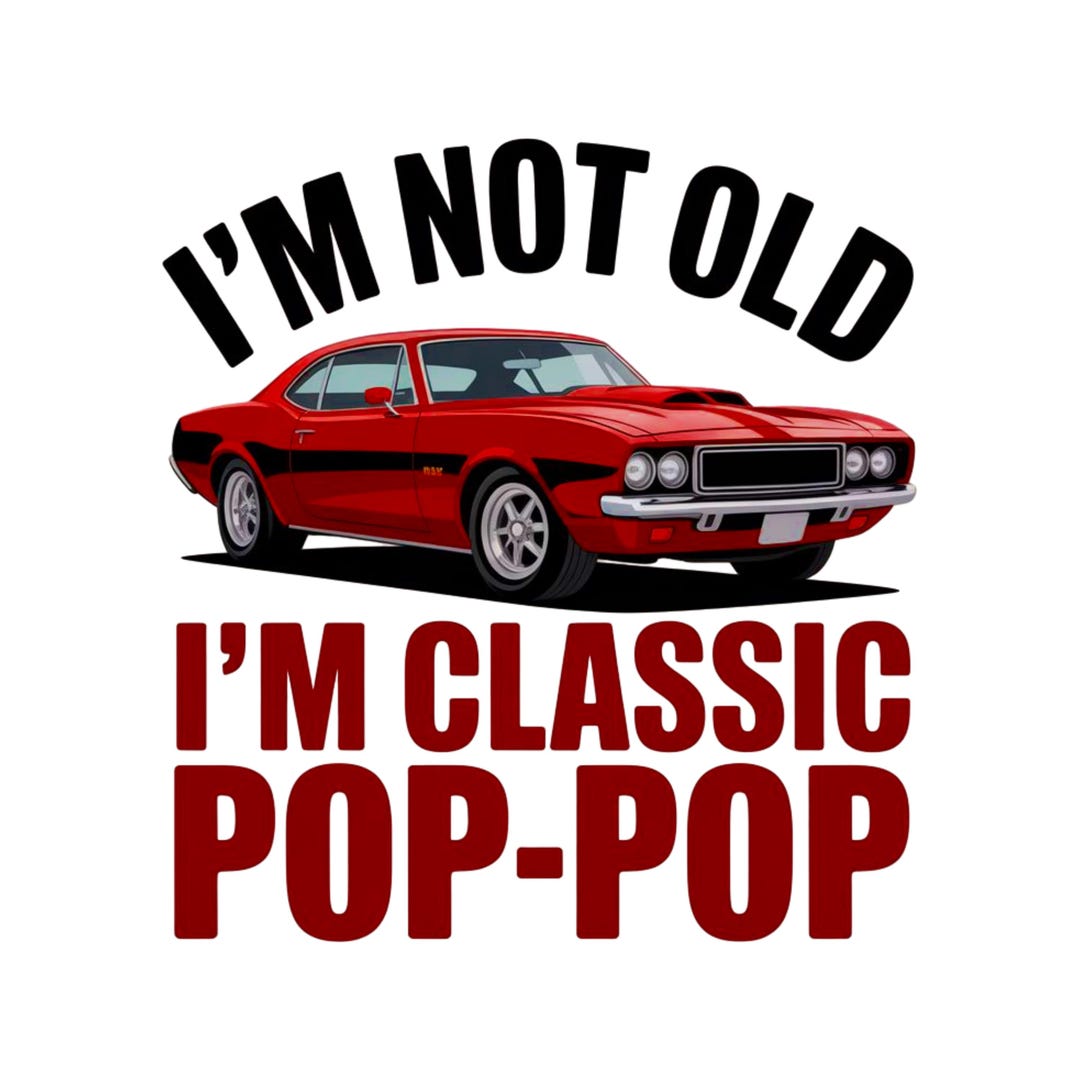 I’m Not Old I’m Classic Pop-pop PNG | Red Muscle Car Sublimation Design ...