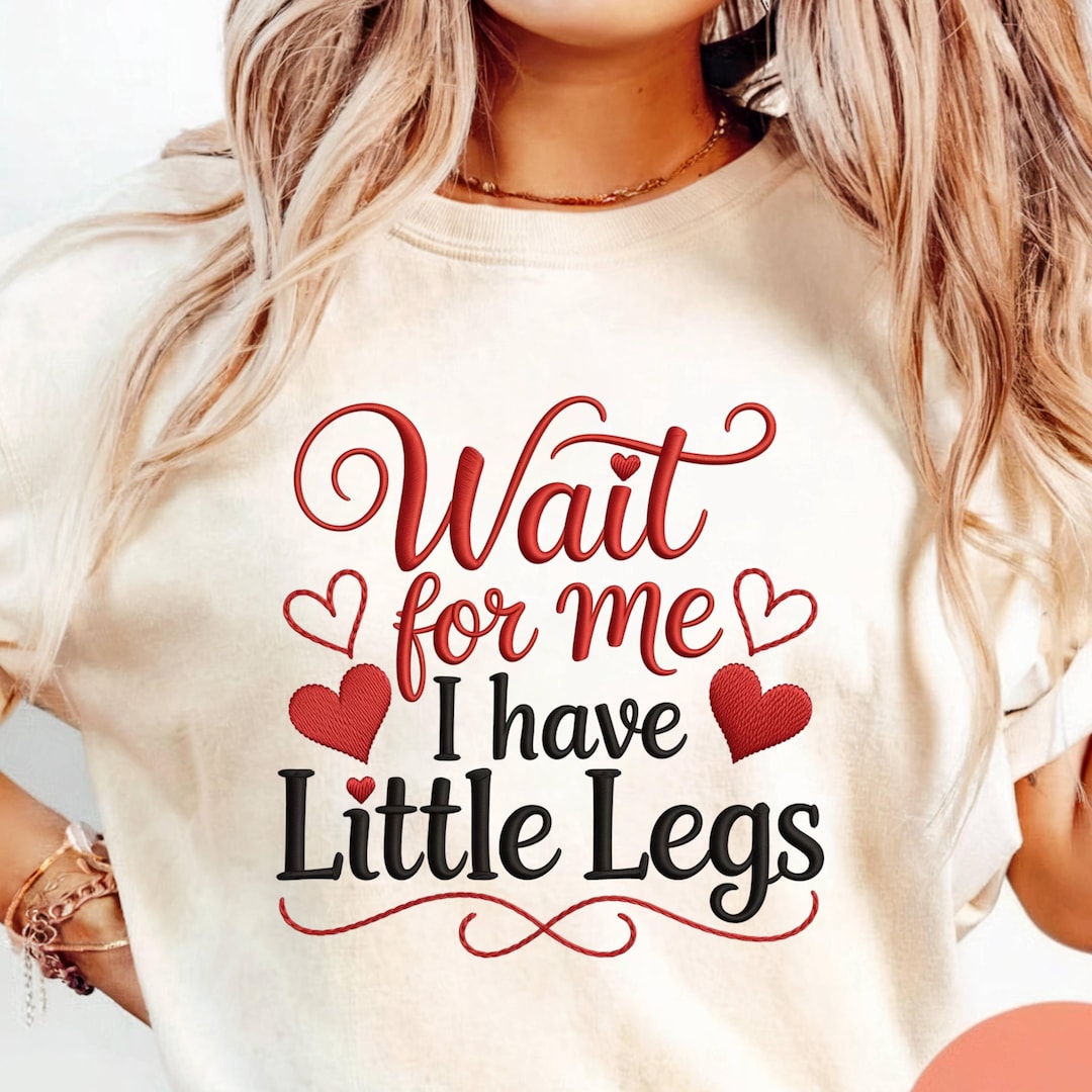 Wait for Me I Have Little Legs PNG | Funny Valentine’s Sublimation ...
