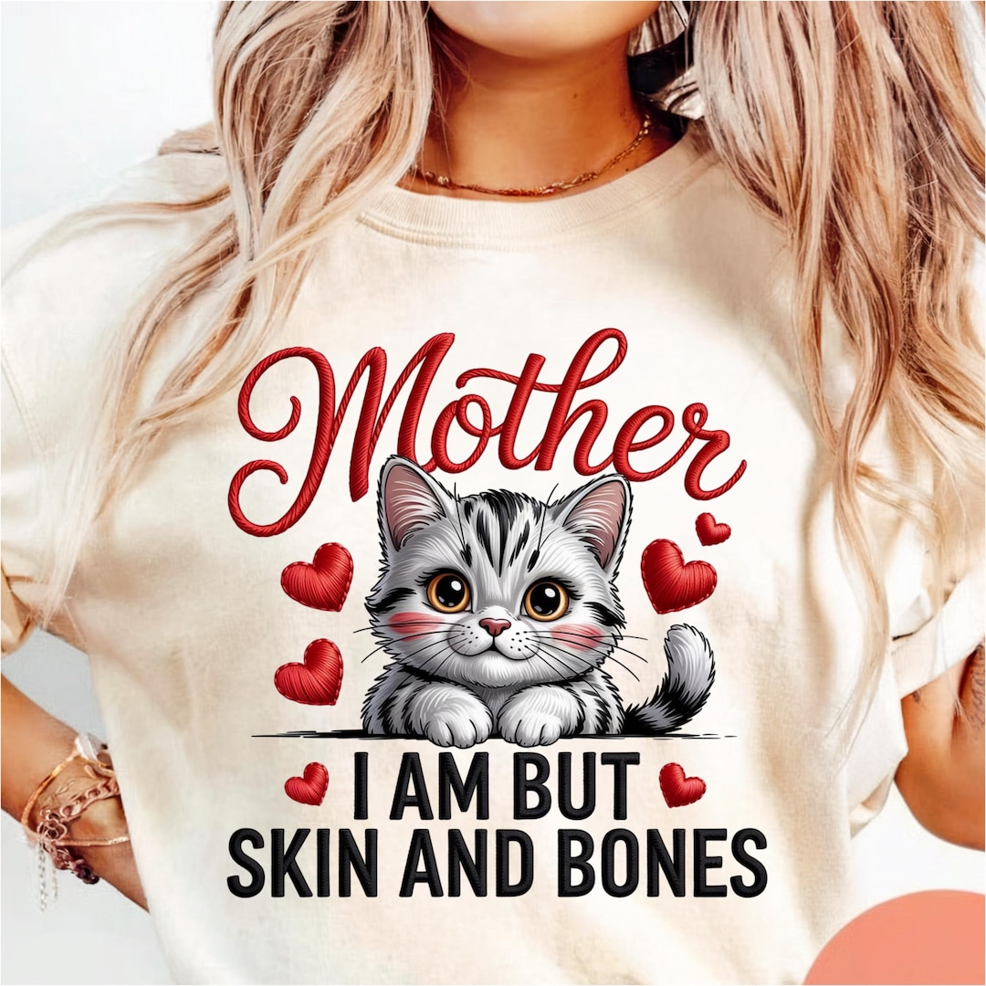 Mother, I Am but Skin and Bones PNG | Funny Cat Lover Sublimation ...
