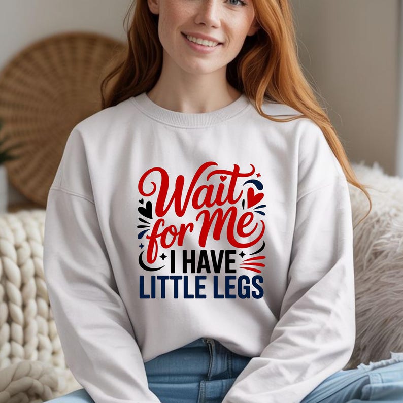 Wait for Me I Have Little Legs PNG | Funny Quote Sublimation Design ...