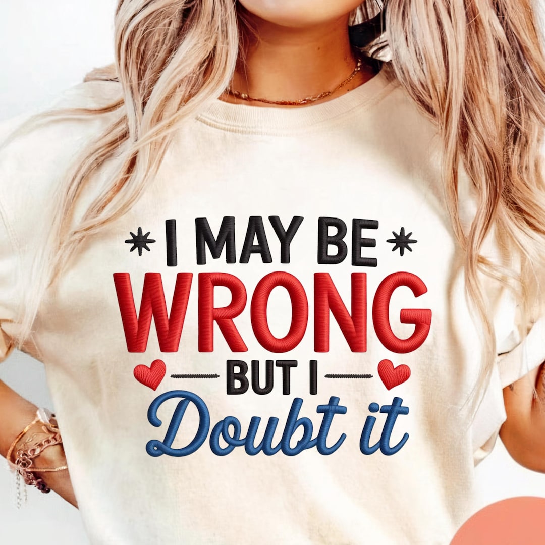 I May Be Wrong but I Doubt It PNG Design | Sassy Saying for Moms ...