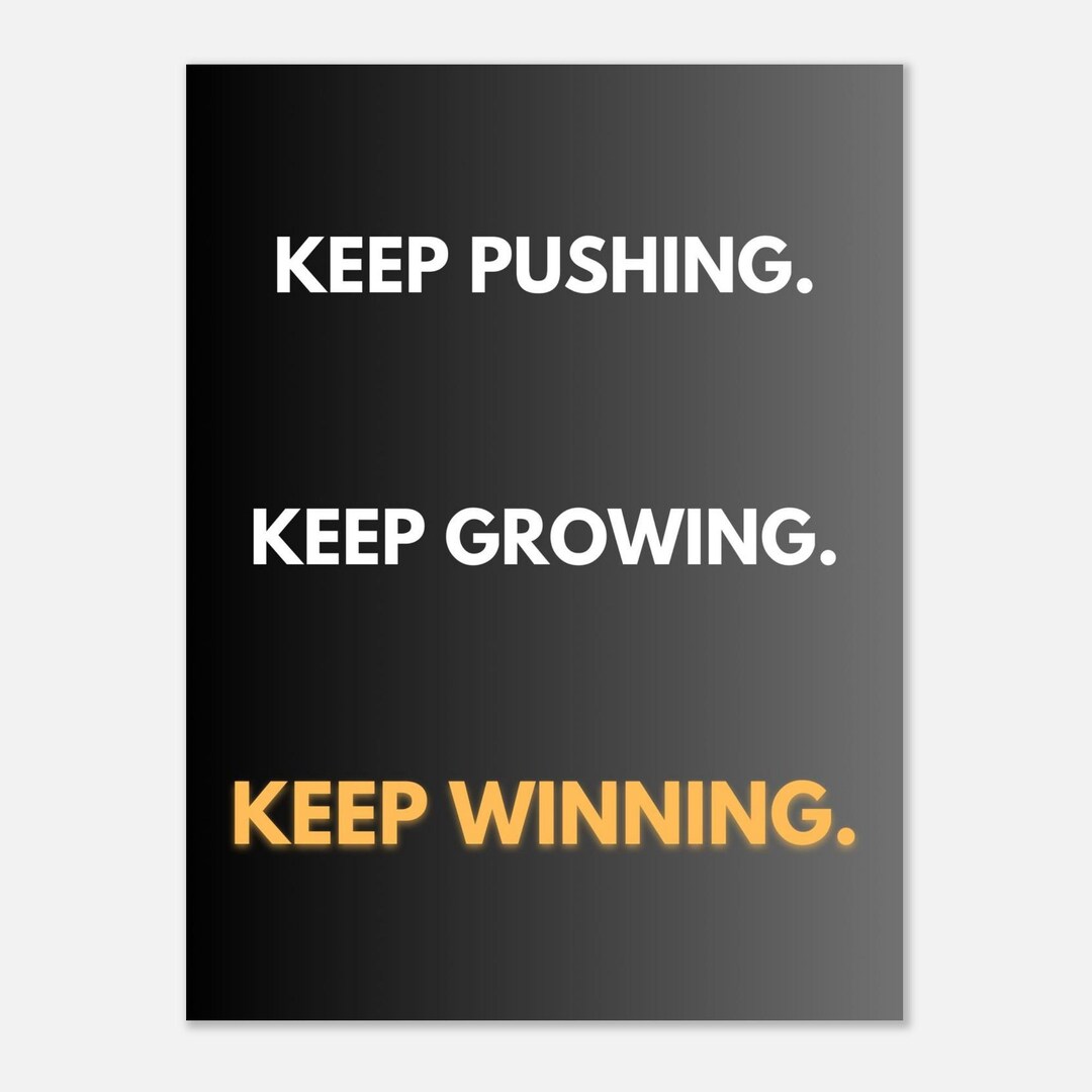 Motivational Poster - Keep Pushing Keep Growing Keep Winning ...