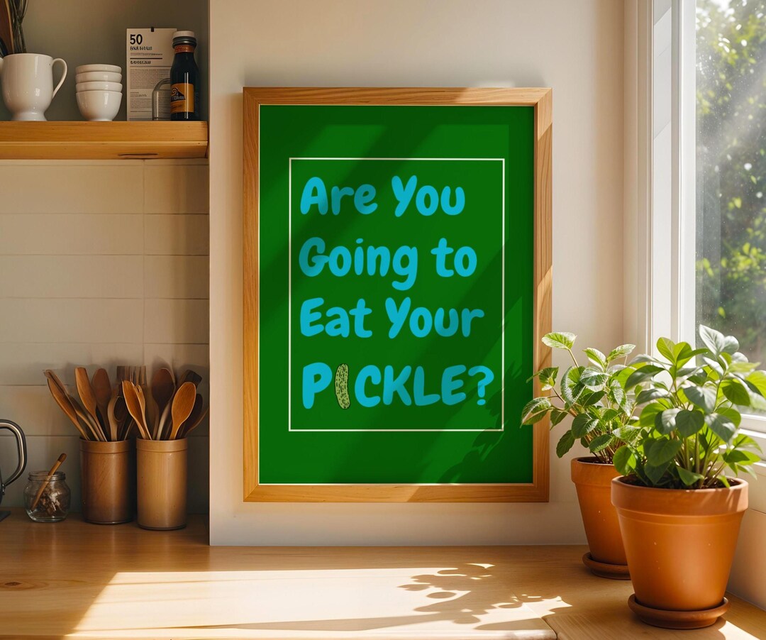 Are You Going to Eat Your Pickle? - Food Wall Poster - Do You Want Your ...