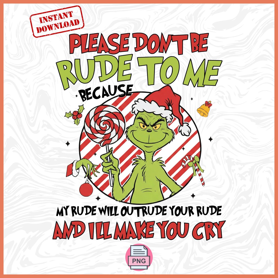 Christmas Grinch Please Dont Be Rude to Me PNG, Funny Christmas PNG ...
