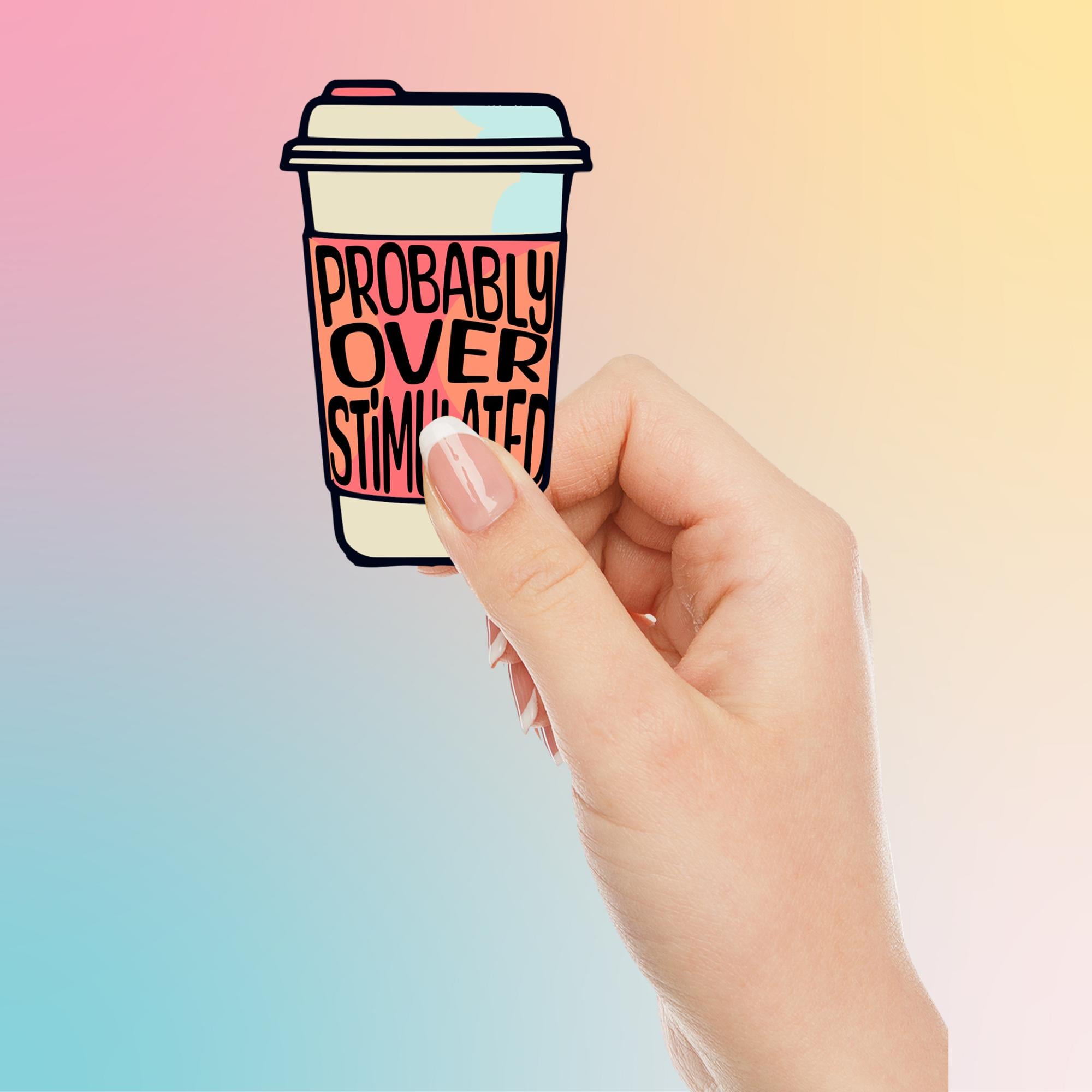 Probably Overstimulated Sticker – Funny Neurodivergent Sticker – ADHD ...