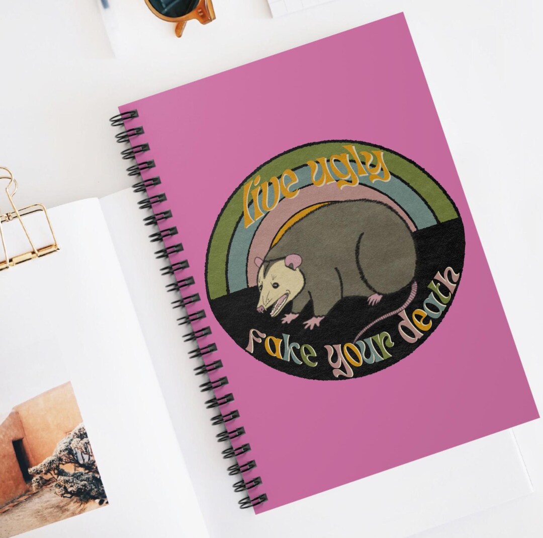 Live Ugly Opossum Spiral Notebook - 'live Ugly, Fake Your Death ...