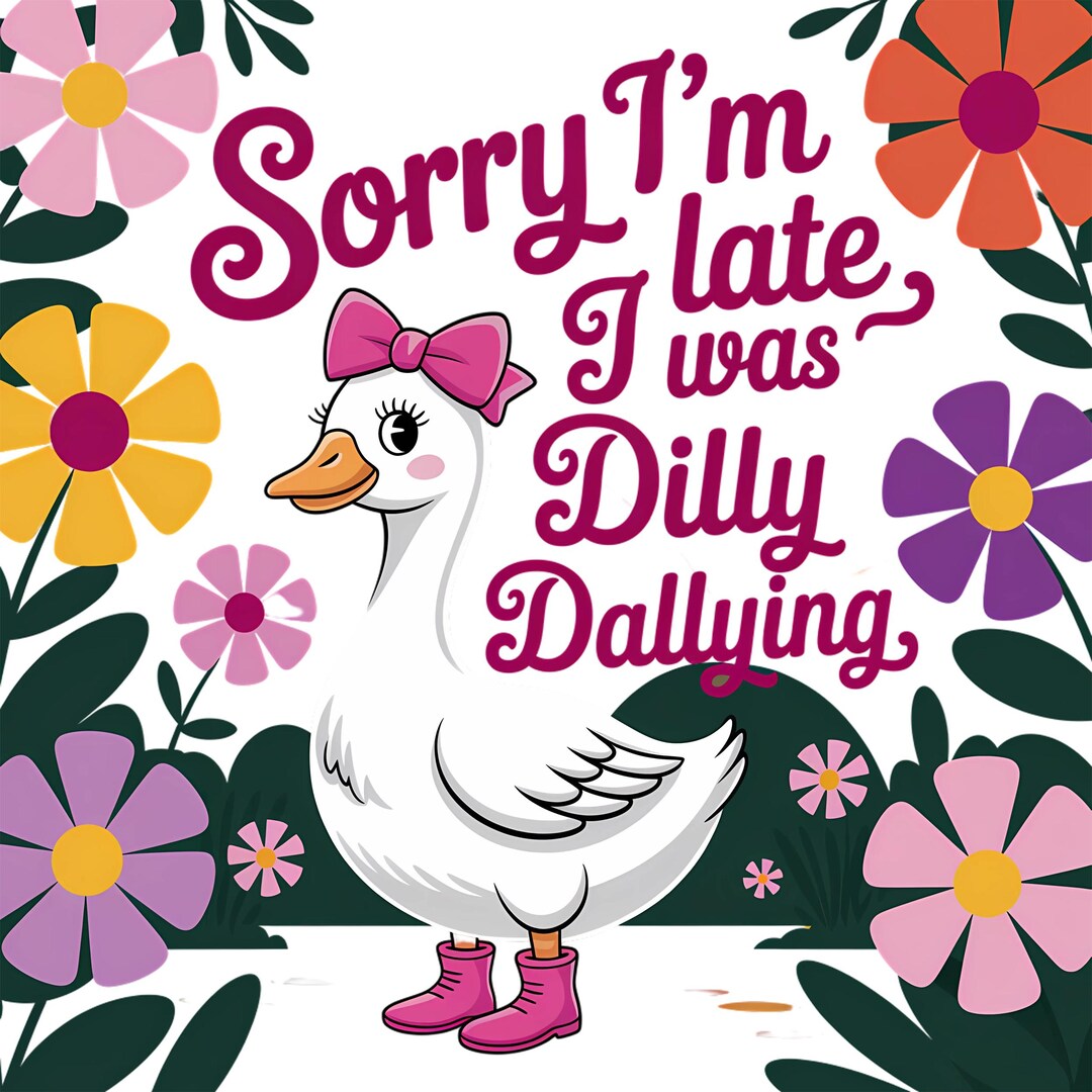 Cute Duck With Bow Digital Print, Sorry I'm Late I Was Dilly Dallying ...