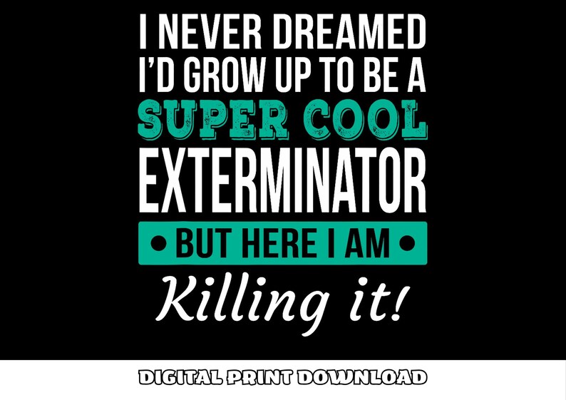 File PNG I Never Dreamed I'd Grow up to Be A Super Cool Exterminator ...