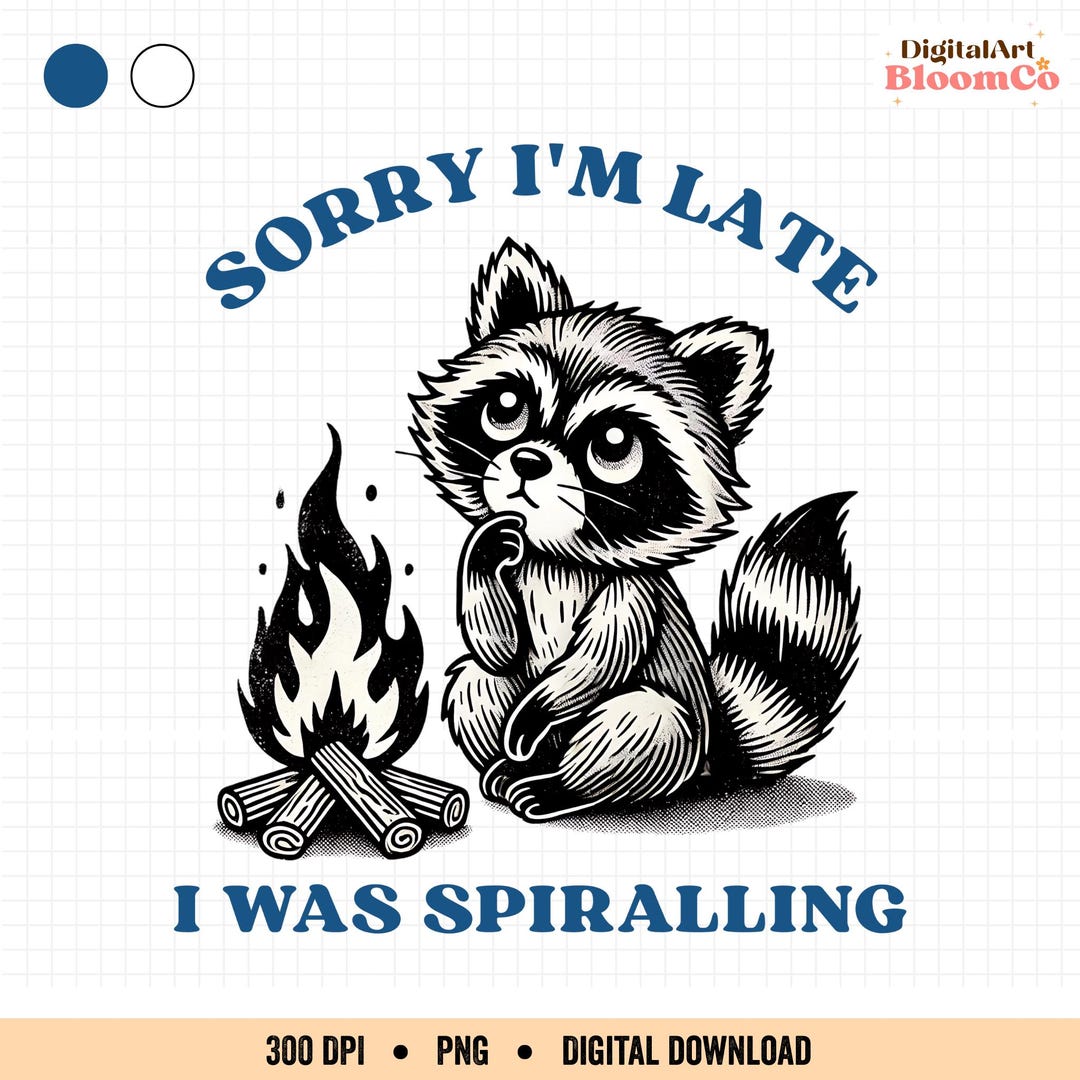 Funny Raccoon PNG, Sorry I'm Late I Was Spiralling PNG, Mental Health ...