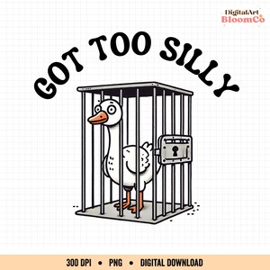 Silly Goose Png, Got Too Silly Digital Download, Funny Goose Png ...