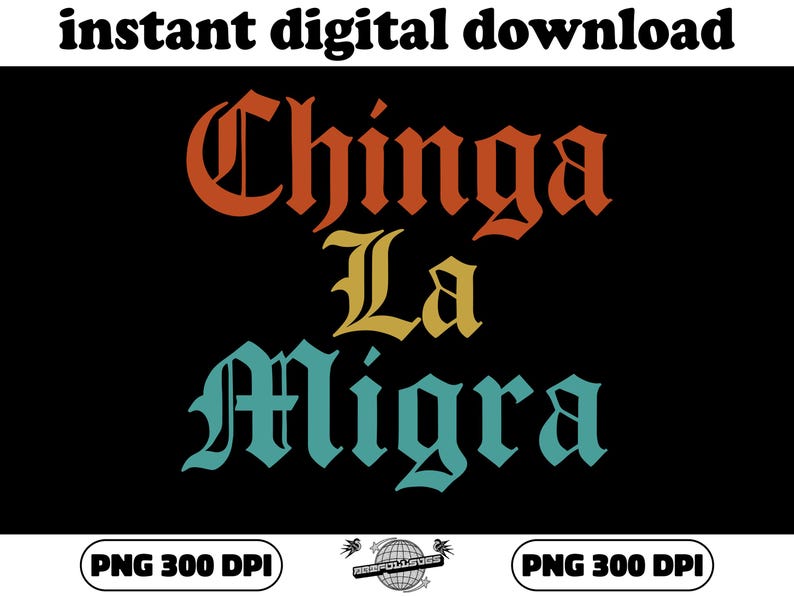 Chinga La Migra Digital Art PNG Bundle, Anti Migra Printable Design Set ...