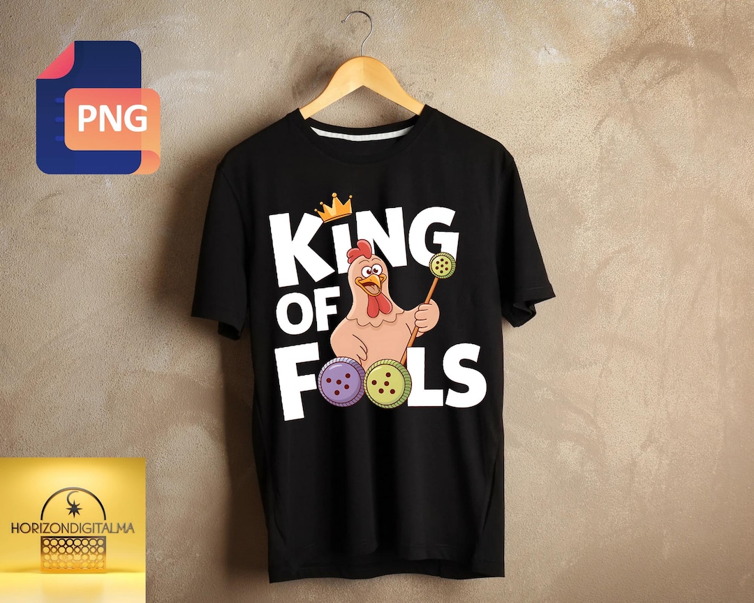 King of Fools Funny Chicken PNG | April Fools Day Sublimation Clipart ...