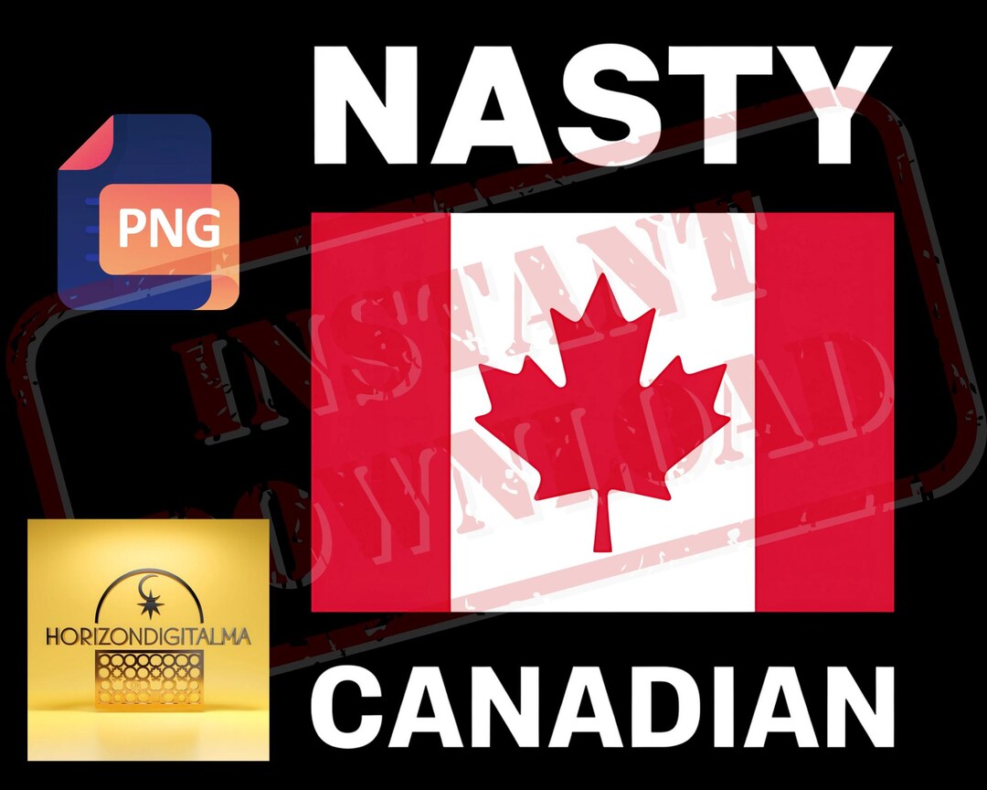 Nasty Canadian PNG | Funny Canada Flag Digital Download | Instant ...