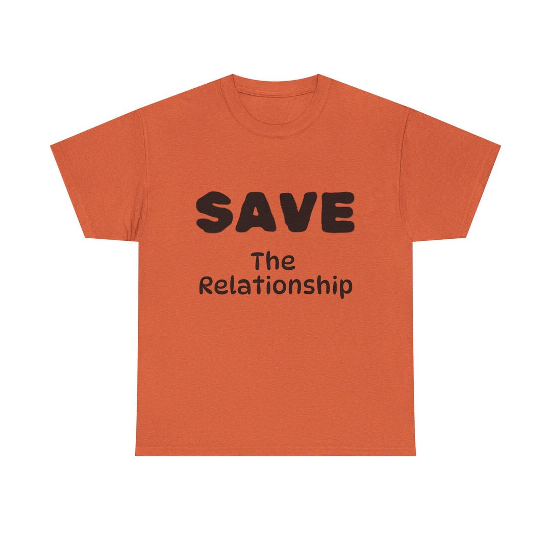 Save the Relationship Unisex Tee, Funny Couples T-shirt, Quirky Gift ...