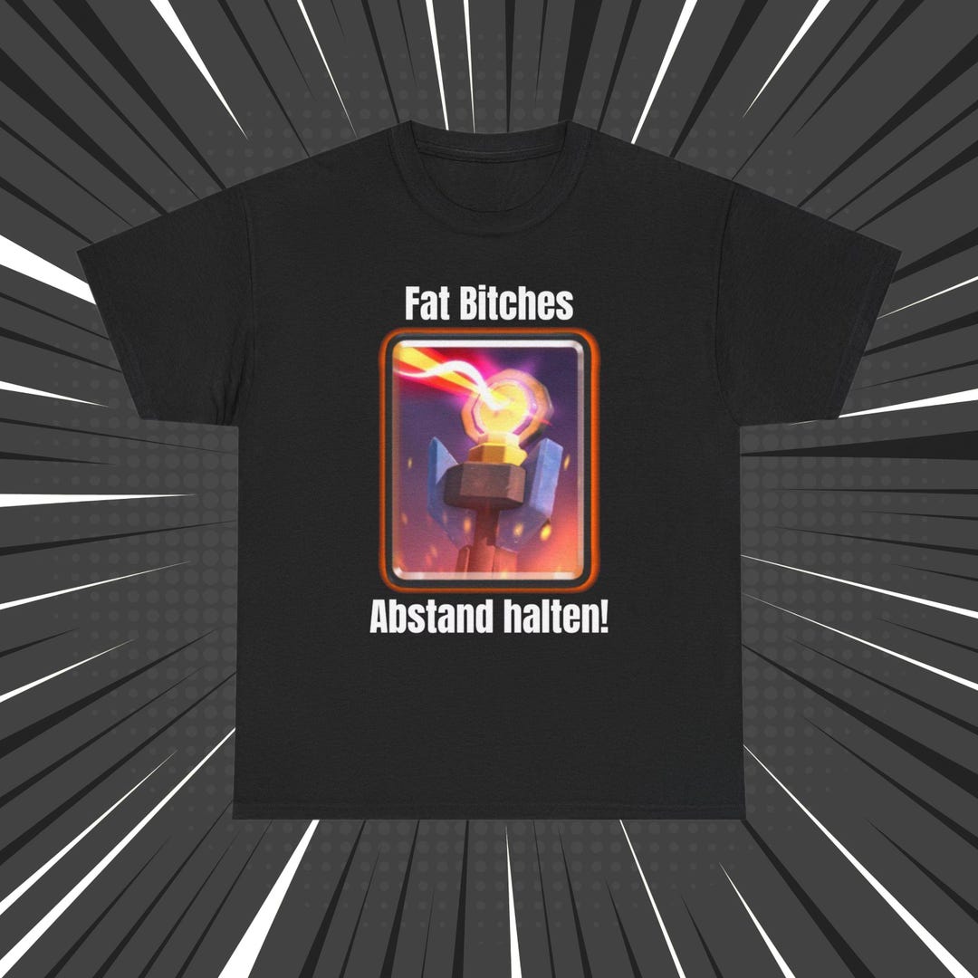 Fat Bitches Abstand Halten! T-shirt Meme Clash Royale Jungs Fat Bitches ...