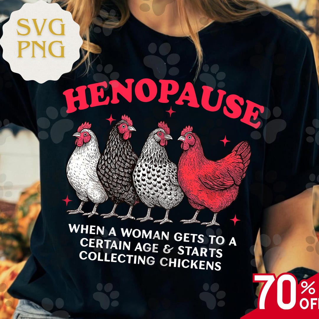 Henopause Chicken Lover PNG Svg, Farm Life Humor Meme Design, Funny ...