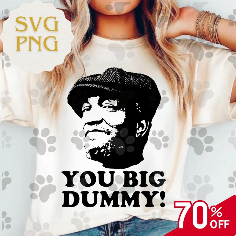 Fred Sanford Inspired PNG Svg, You Big Dummy Quote, Classic TV Comedy ...