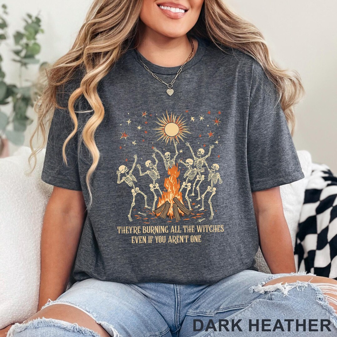 They're Burning All the Witches Even If You Aren't One Shirt,dancing ...