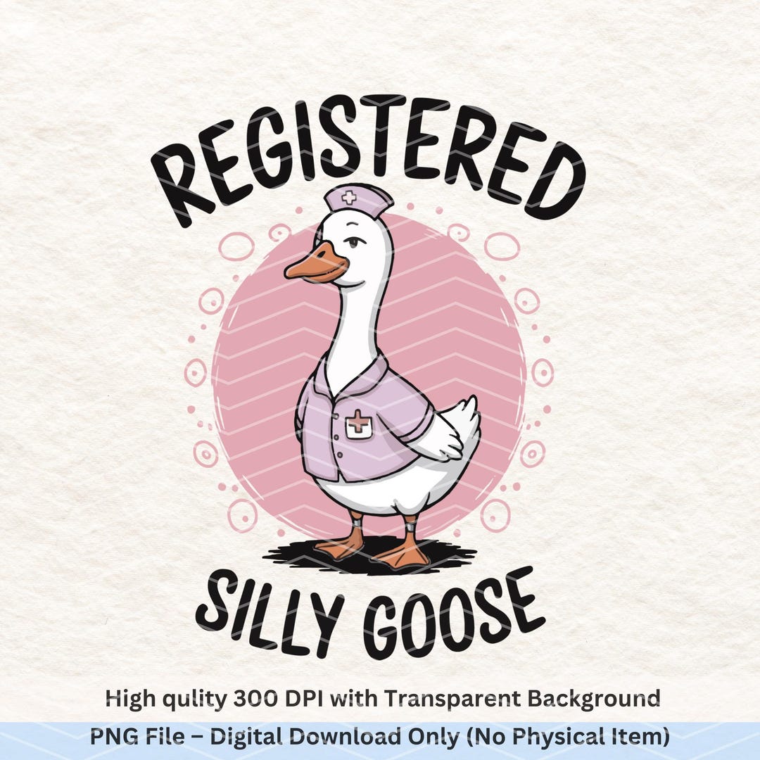 Registered Silly Goose Nurse PNG | Funny Nurse Clipart | Cute Goose ...