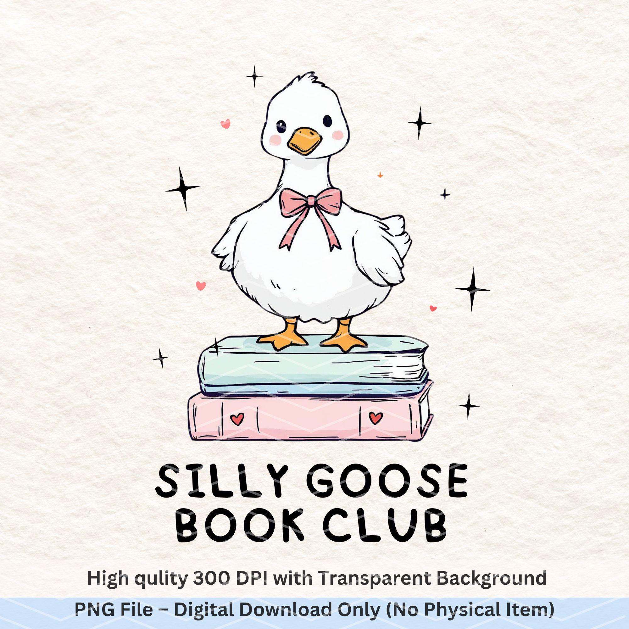 Silly Goose Book Club PNG, Cute Goose Clipart, Book Lover Sublimation ...