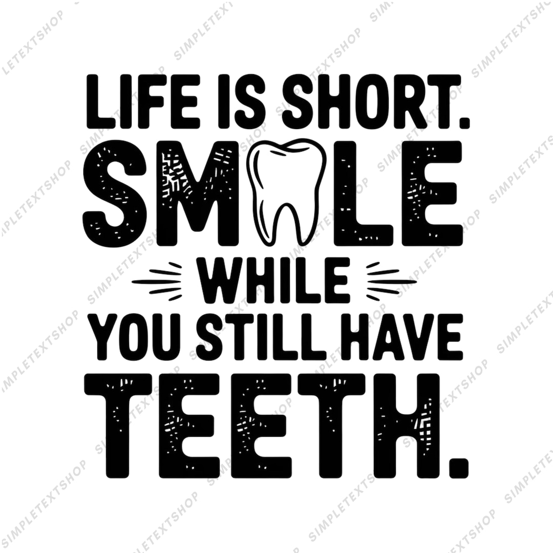 Life is Short Smile While You Still Have Teeth PNG, Funny PNG, Trendy ...