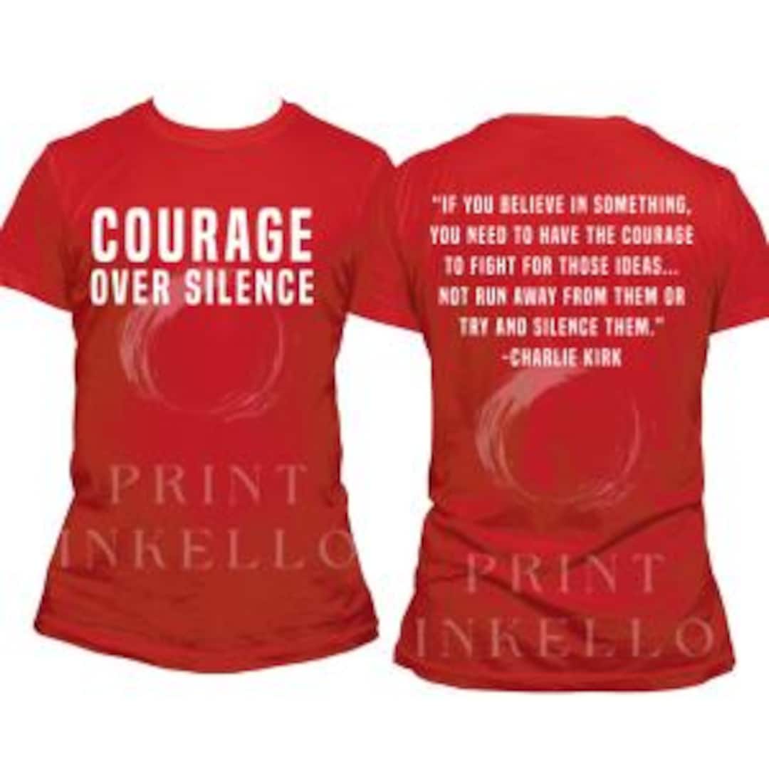 Charlie Kirk Quote Png Courage Over Silence America First Patriotic Tee ...
