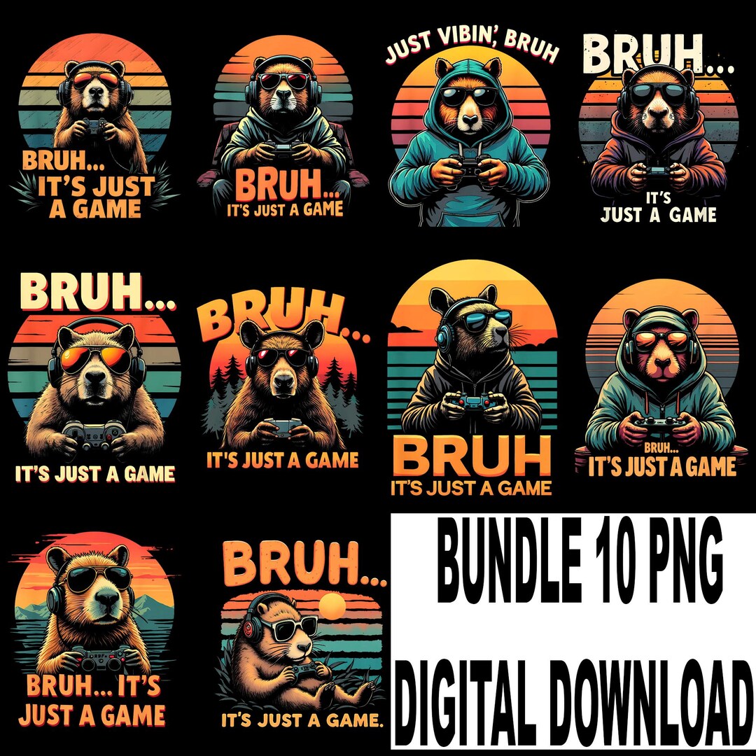 Bruh It’s Just A Game Capybara Png, Funny Gamer Meme Sublimation ...